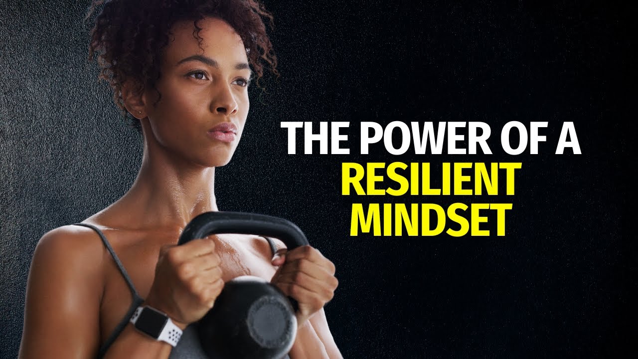 The Power of a Resilient Mindset - YouTube