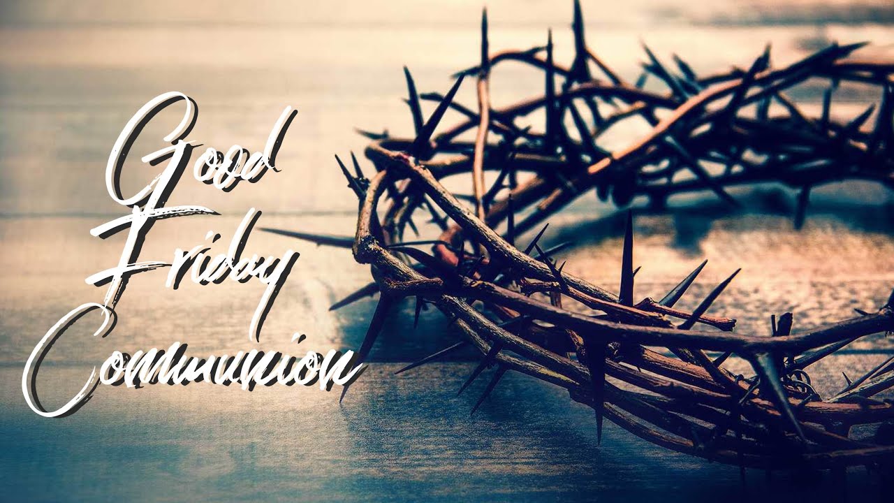 Good Friday Communion Service - YouTube