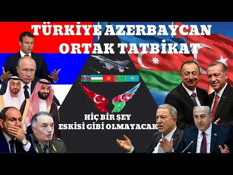 AZERBAYCAN TÜRKİYE ORTAK TATBİKAT  HİÇBİR ŞEY ESKİSİ GİBİ OLMAYACAK