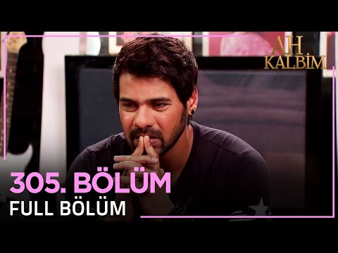 Ah Kalbim 305. Bölüm