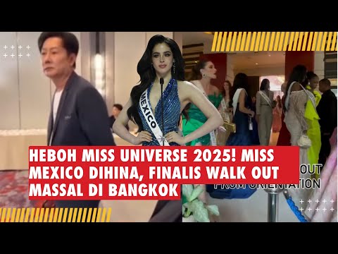 Heboh Miss Universe 2025! Miss Mexico Dihina, Finalis Walk Out Massal di Bangkok #missuniverse