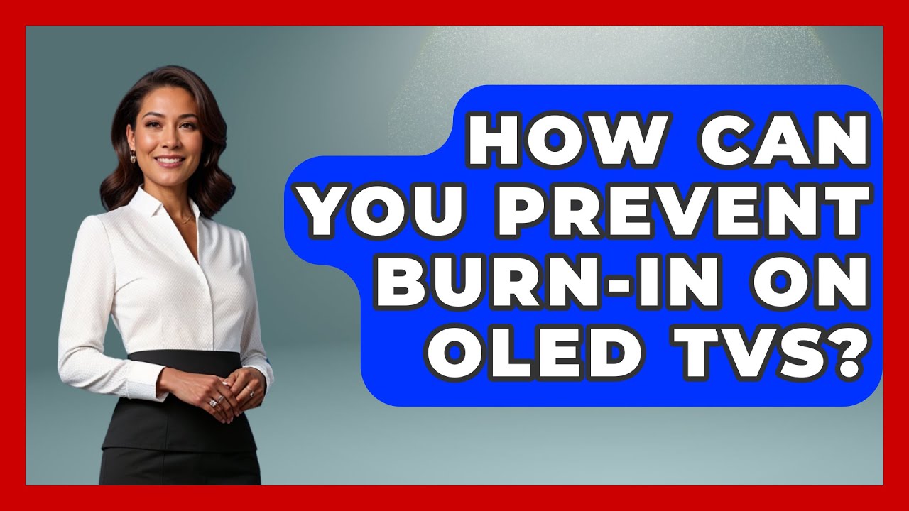 How Can You Prevent Burn-In on OLED TVs? | NextGen Viewing and Audio ...