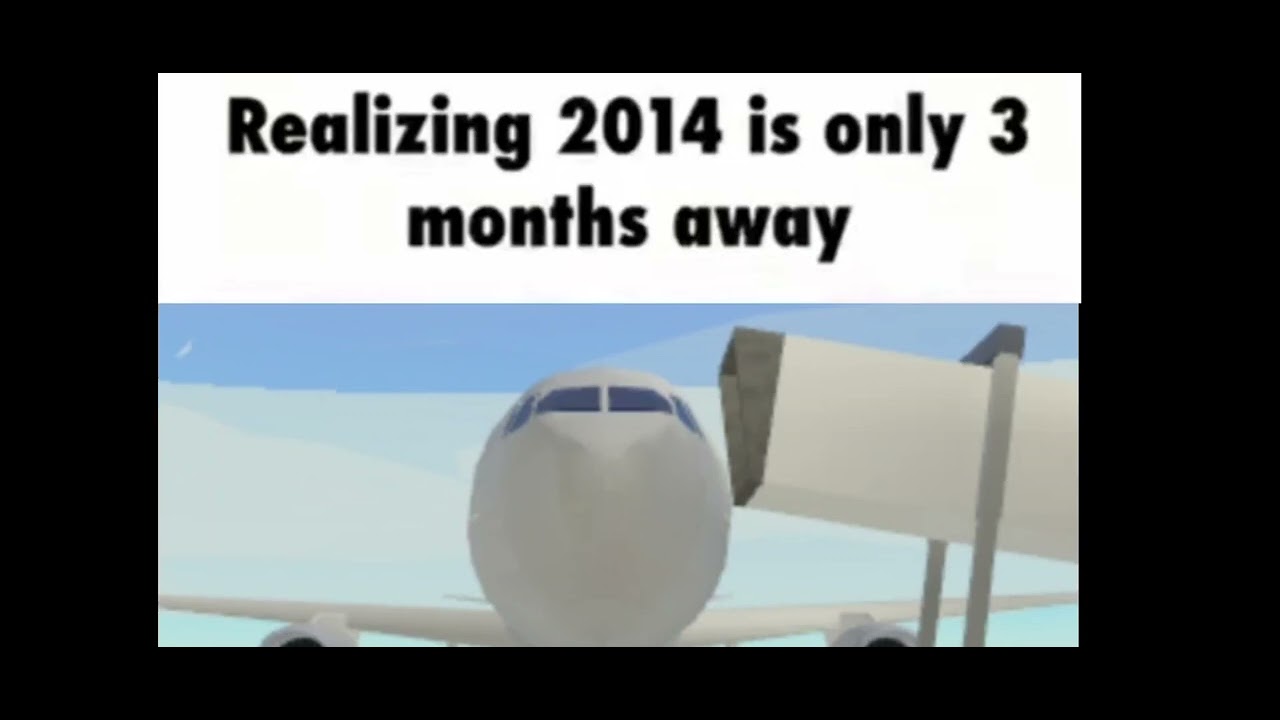 Realizing 2014 Is Only 3 Months Away Meme Youtube