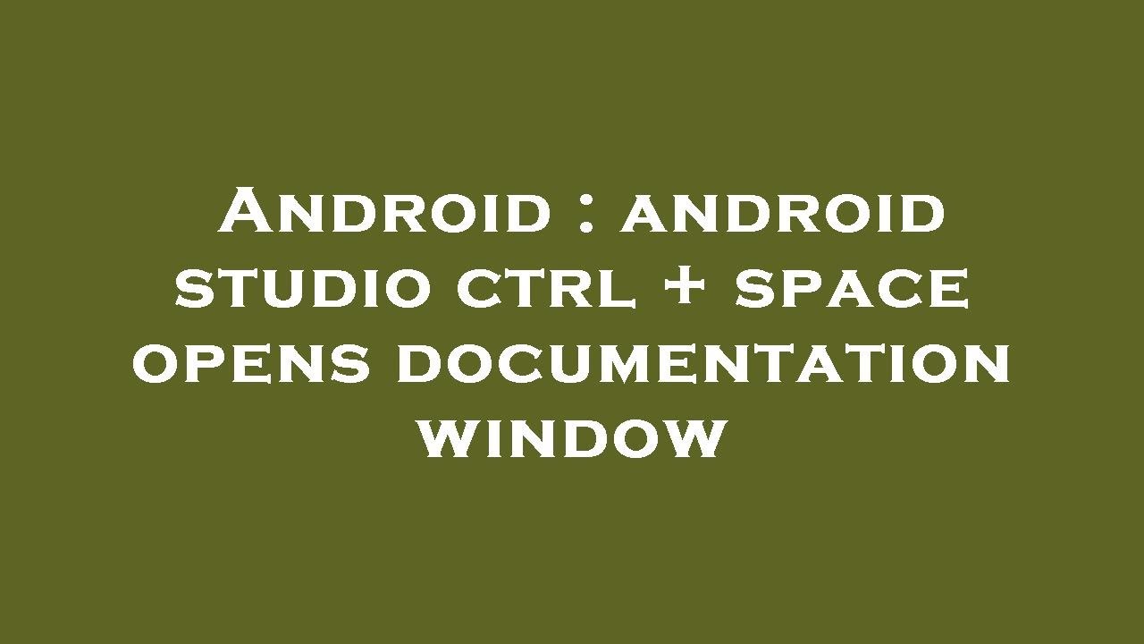 Android Android Studio Ctrl Space Opens Documentation Window YouTube android-android-studio-ctrl-space-opens-documentation-window-youtube