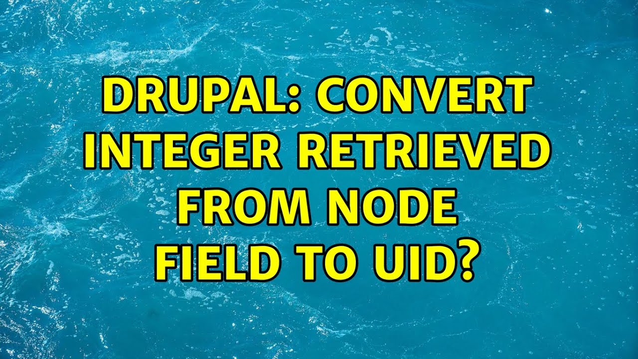 Drupal Convert Integer Retrieved From Node Field To Uid Youtube