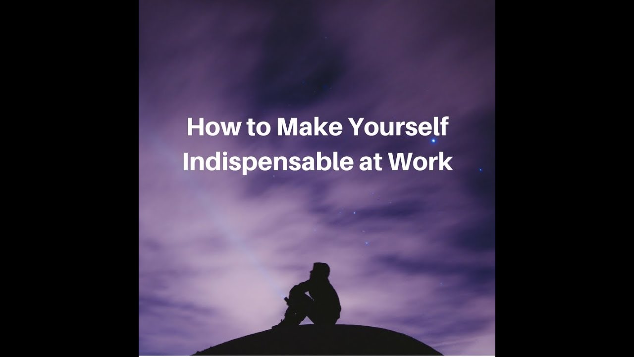 How to Make Yourself Indispensable at Work - YouTube