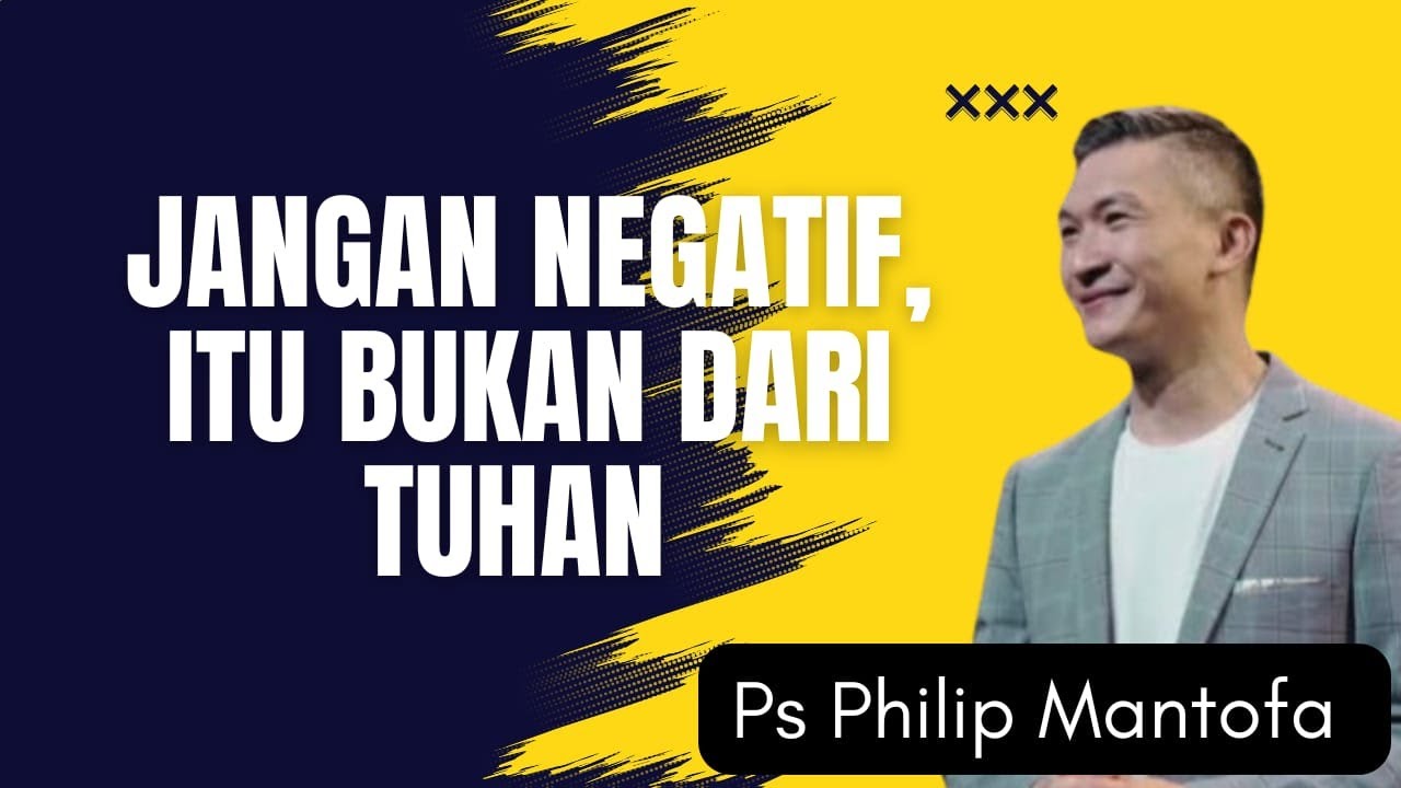 Jangan pikiran negatif, itu bukan dari Tuhan - Khotbah Pdt Philip ...