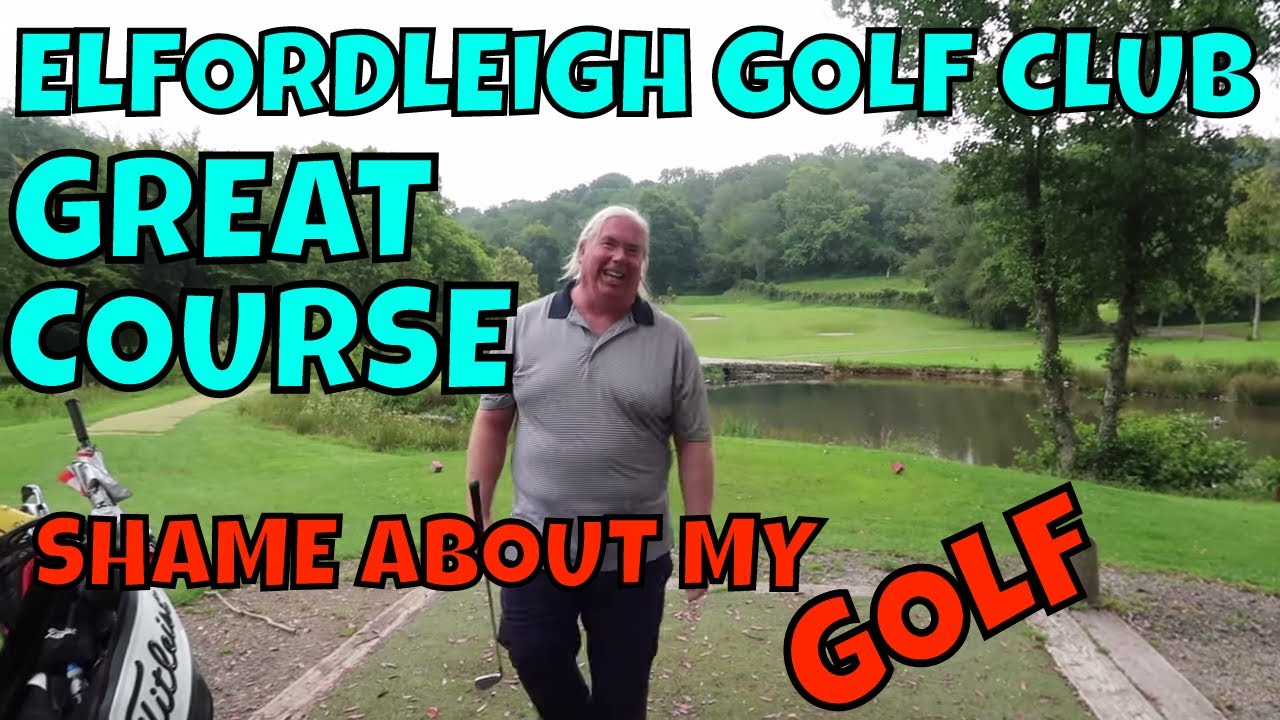 ELFORDLEIGH GOLF CLUB. GREAT COURSE, SHAME ABOUT MY BAD GOLF - YouTube
