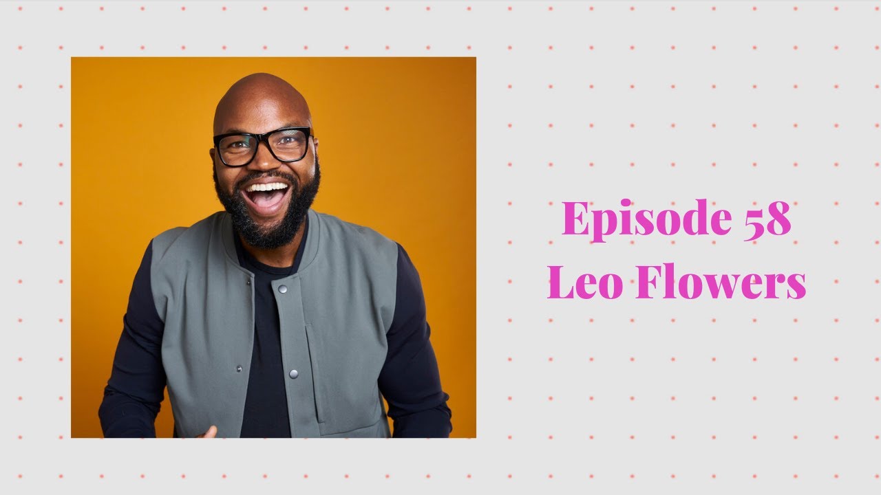 Episode 58 with Leo Flowers - Comedian, Podcaster, Life Coach - YouTube