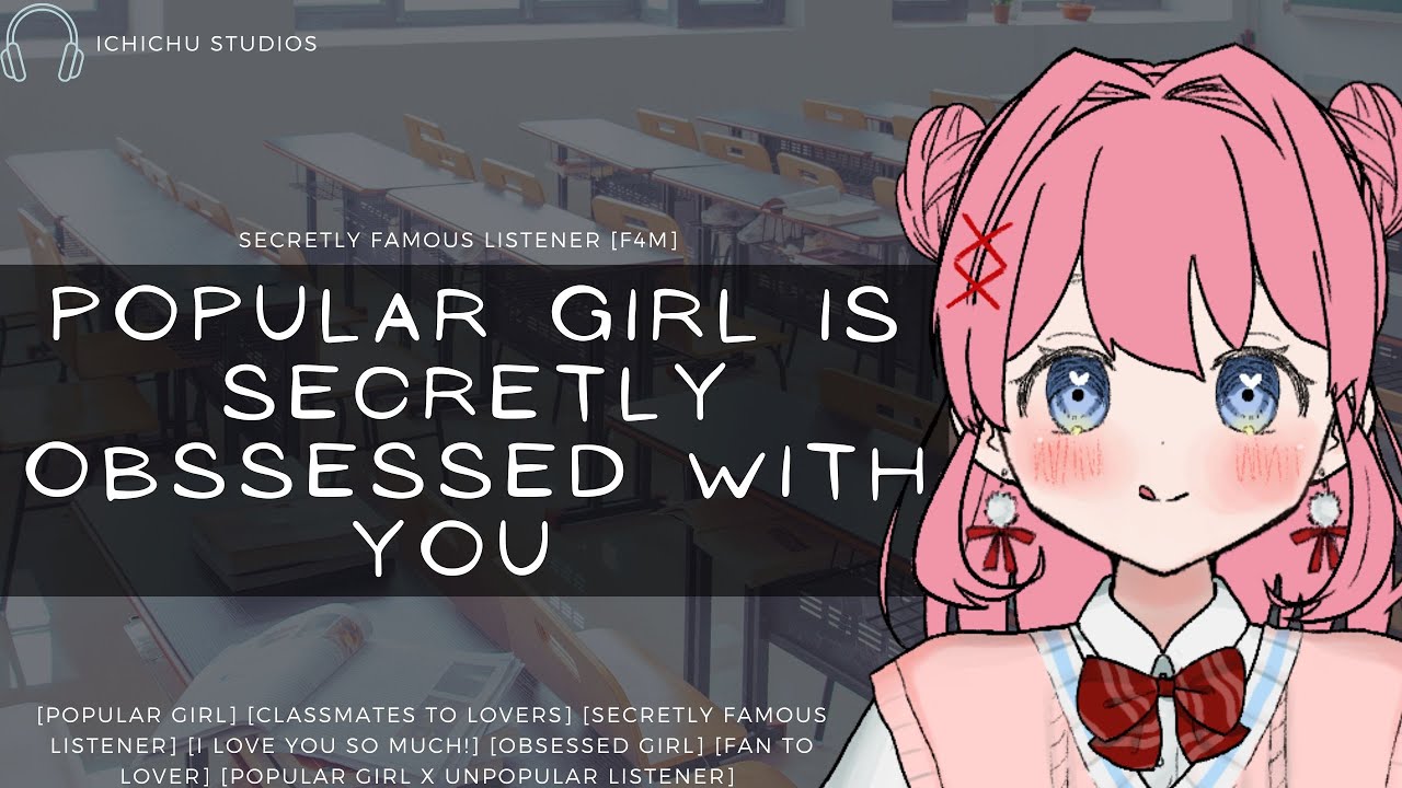 [Popular Girl Is Secretly Obsessed with you; your crazy fan!] //F4M ...