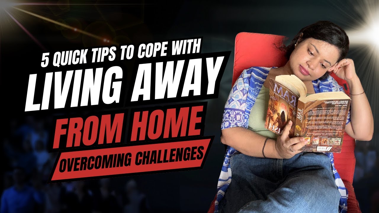 5 Quick Tips to Cope with Living Away from Home | Overcoming Challenges ...
