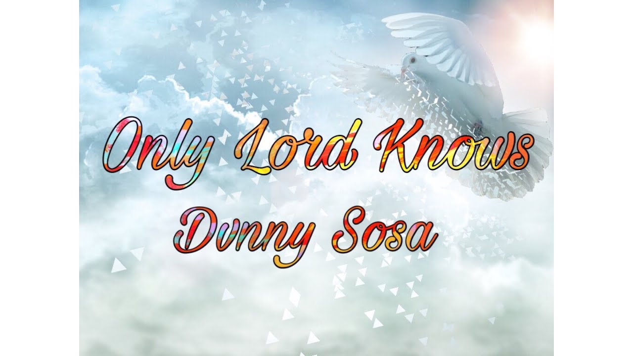 Only Lord Knows Lyrics Video - YouTube