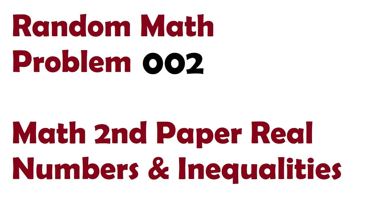 Random Math Problem 002 Math 2nd Paper Real Numbers Inequalities Random Math Problem 002 Math 2nd Paper Real Numbers Inequalities