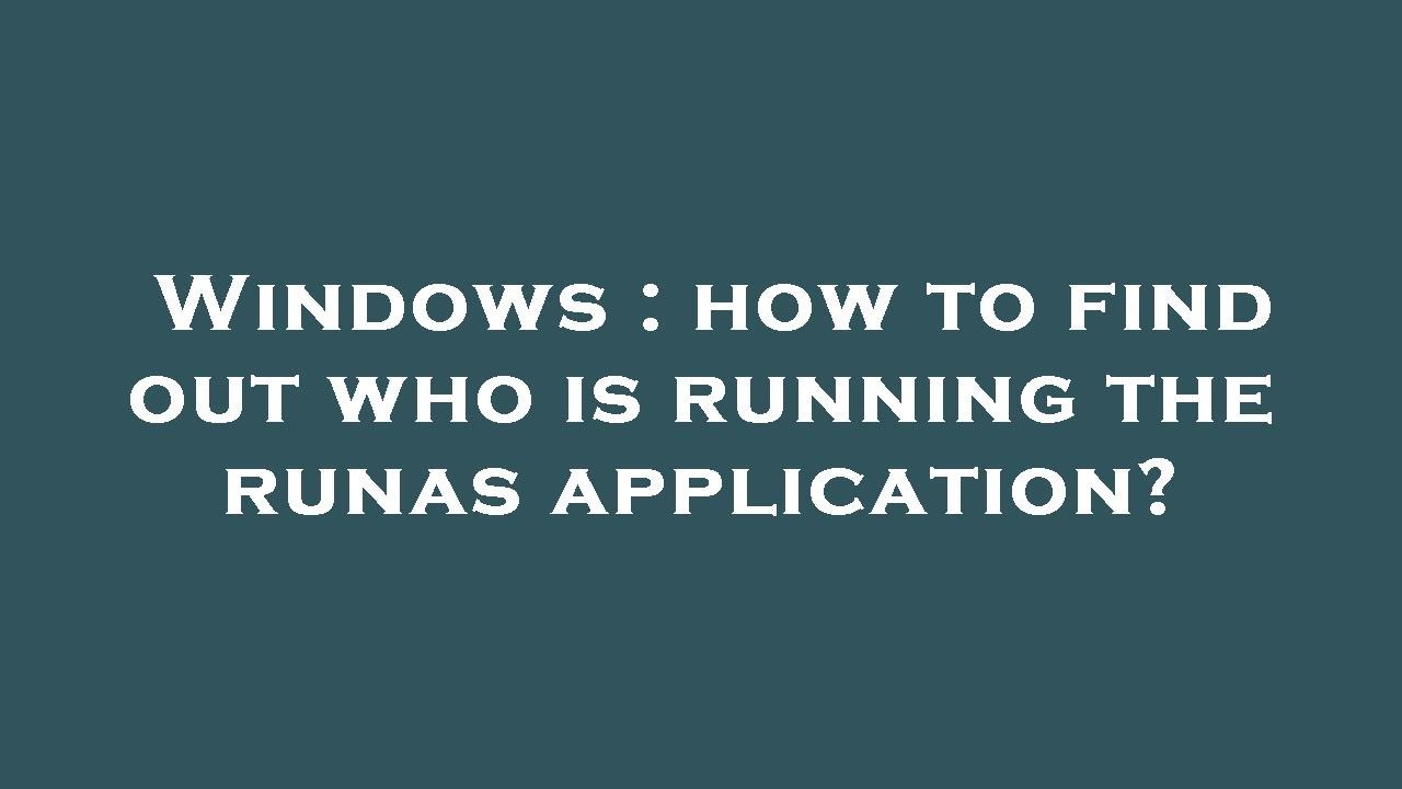 Windows : how to find out who is running the runas application? - YouTube