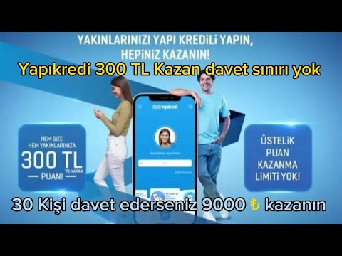 YAPIKREDİ UYE OL 300 TL KAZAN | 30 KİŞİ DAVET ET 9 BİN TL KAZAN ( İNTERNETTEN PARA KAZANMA )