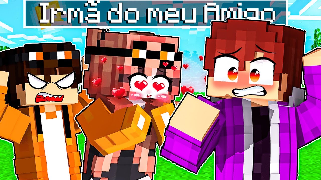 IrmÃ Do Meu Amigo Se Apaixonou Por Mim No Minecraft Youtube