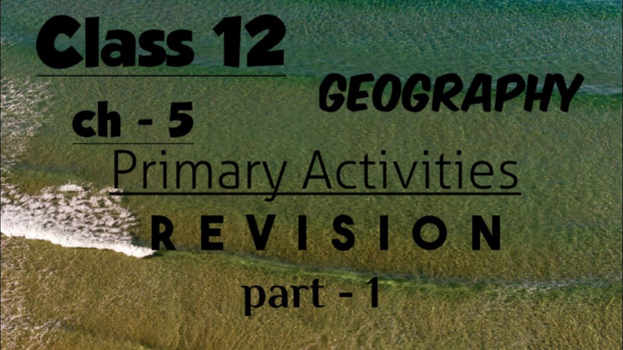 Class 12 geography (ch 5 Primary activities) part 1 revision - YouTube