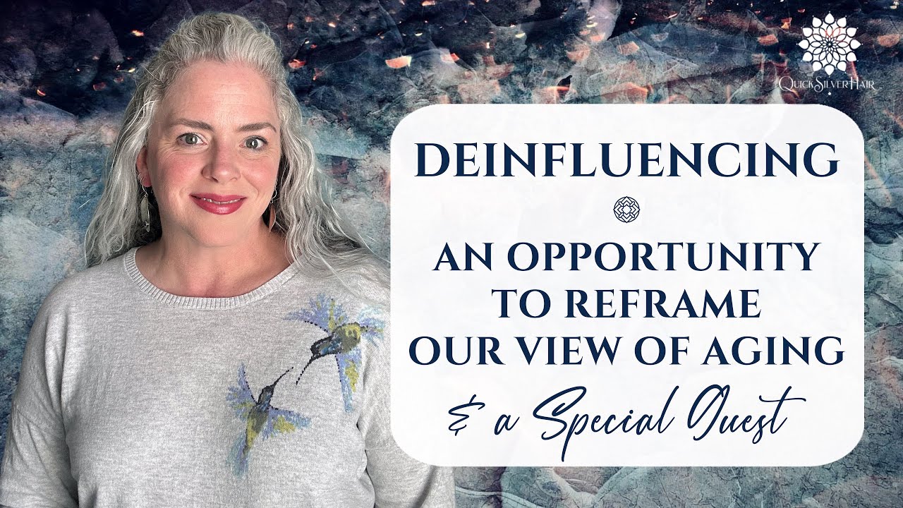 Deinfluencing An Opportunity to Reframe Our View of Aging | Joli Campbell | QuickSilverHair ...