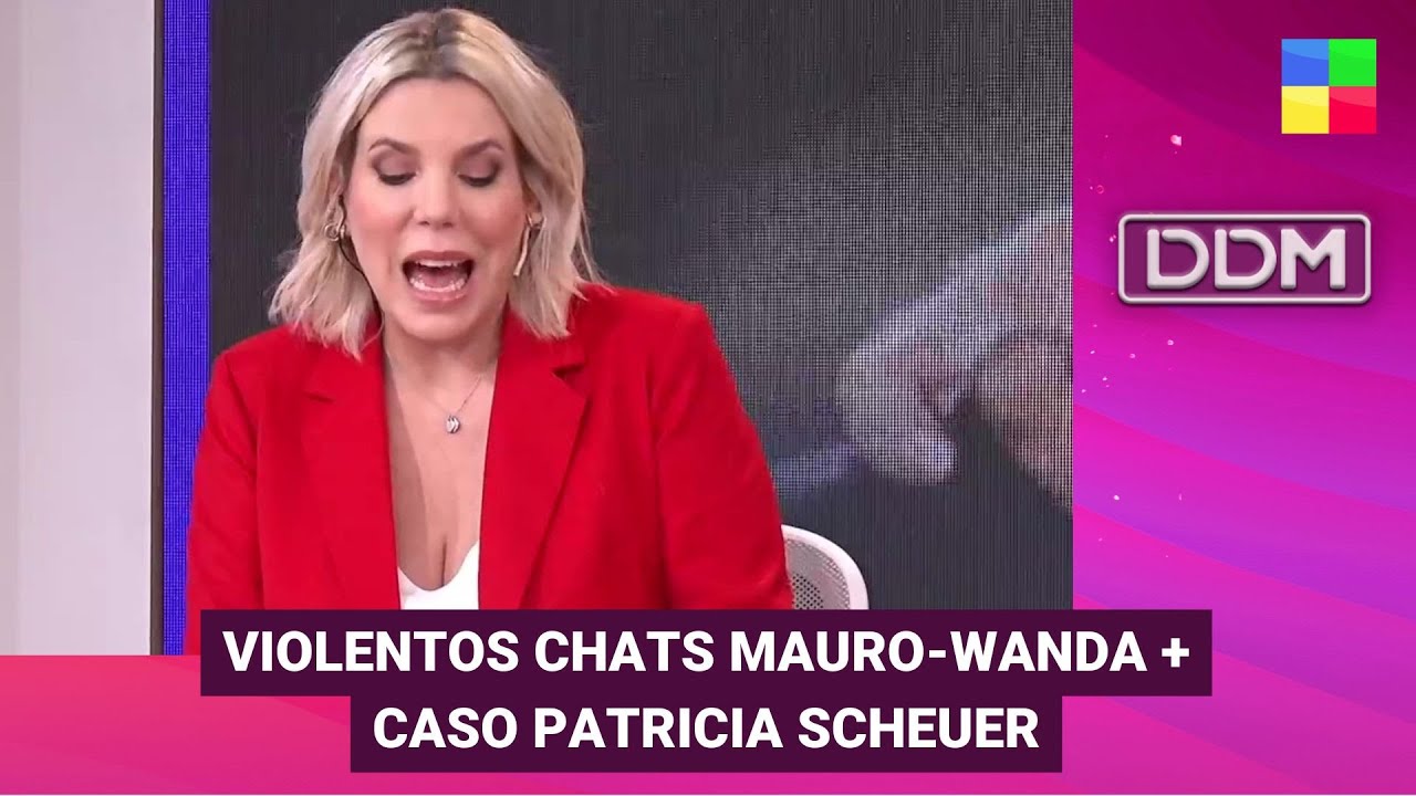 Violentos chats Icardi-Wanda + Caso Patricia Scheuer #DDM | Programa ...
