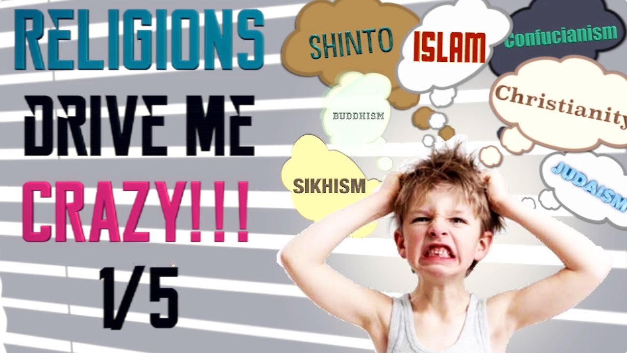 Religions drive me crazy!!! 1/5 - YouTube