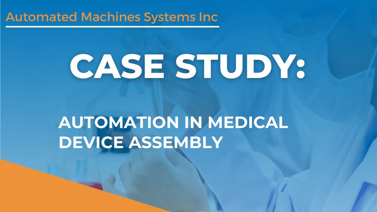A Case for Automation in Medical Device Assembly | AMS Automated ...