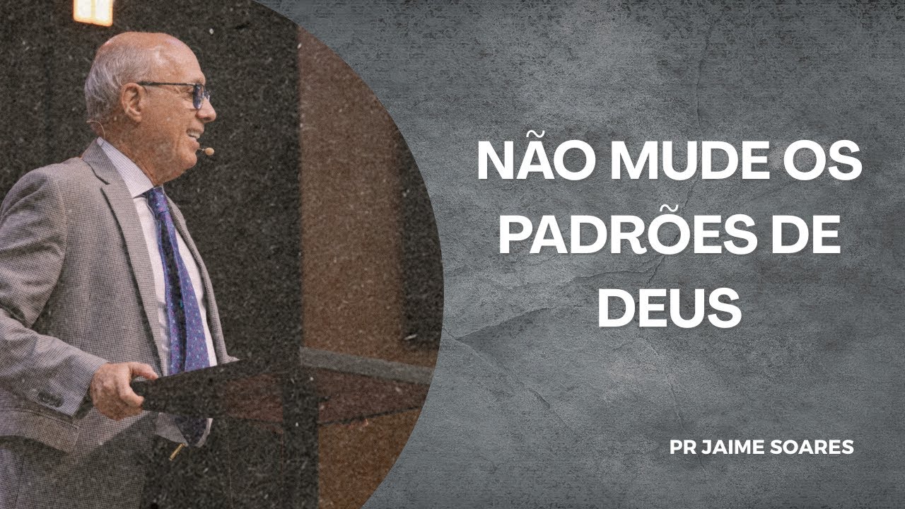 PR JAIME SOARES - NÃO MUDE OS PADRÕES DE DEUS - YouTube