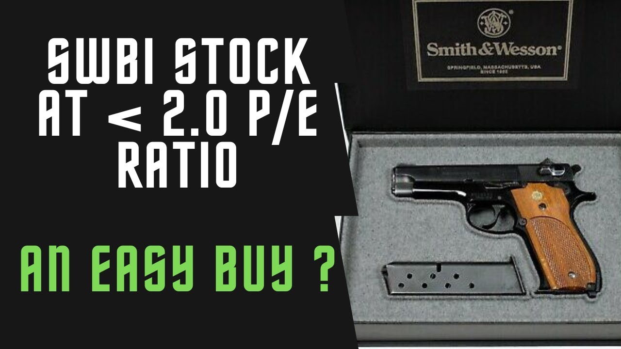SWBI Stock - Is Smith & Wesson A BUY at a SUPER LOW P/E Ratio ? - YouTube