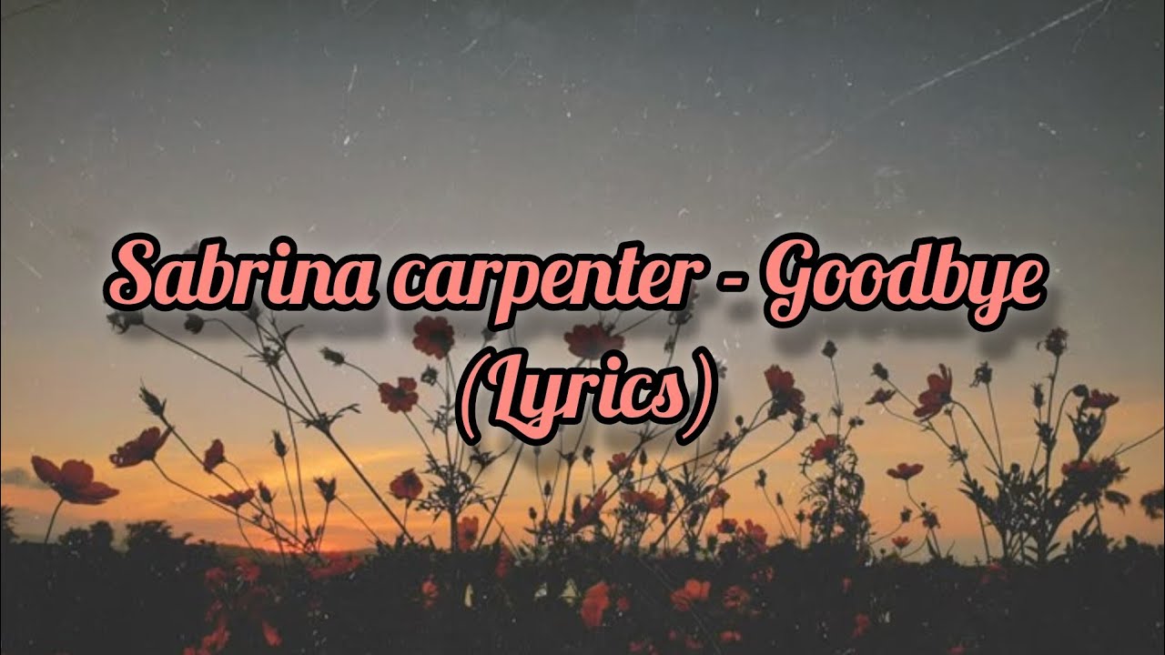 Sabrina Carpenter - Goodbye (Lyrics) - YouTube