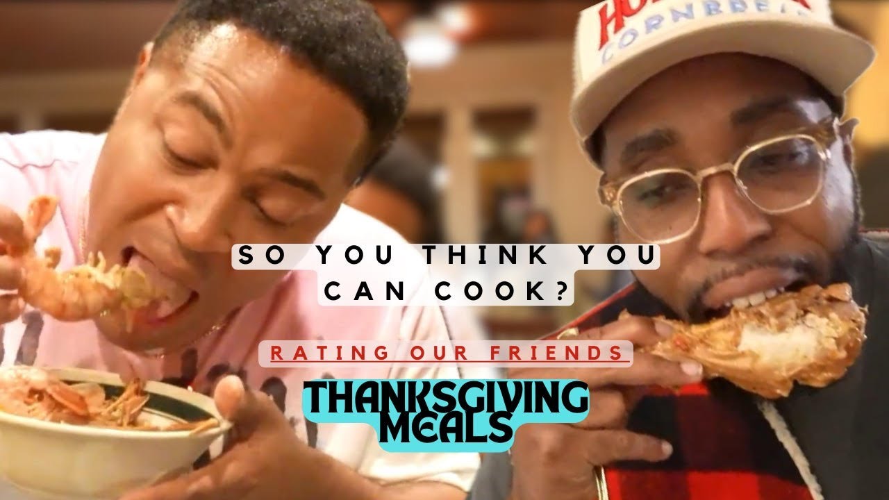 So You Think You Can Cook? (Rating Our Friends Thanksgiving Meals ...