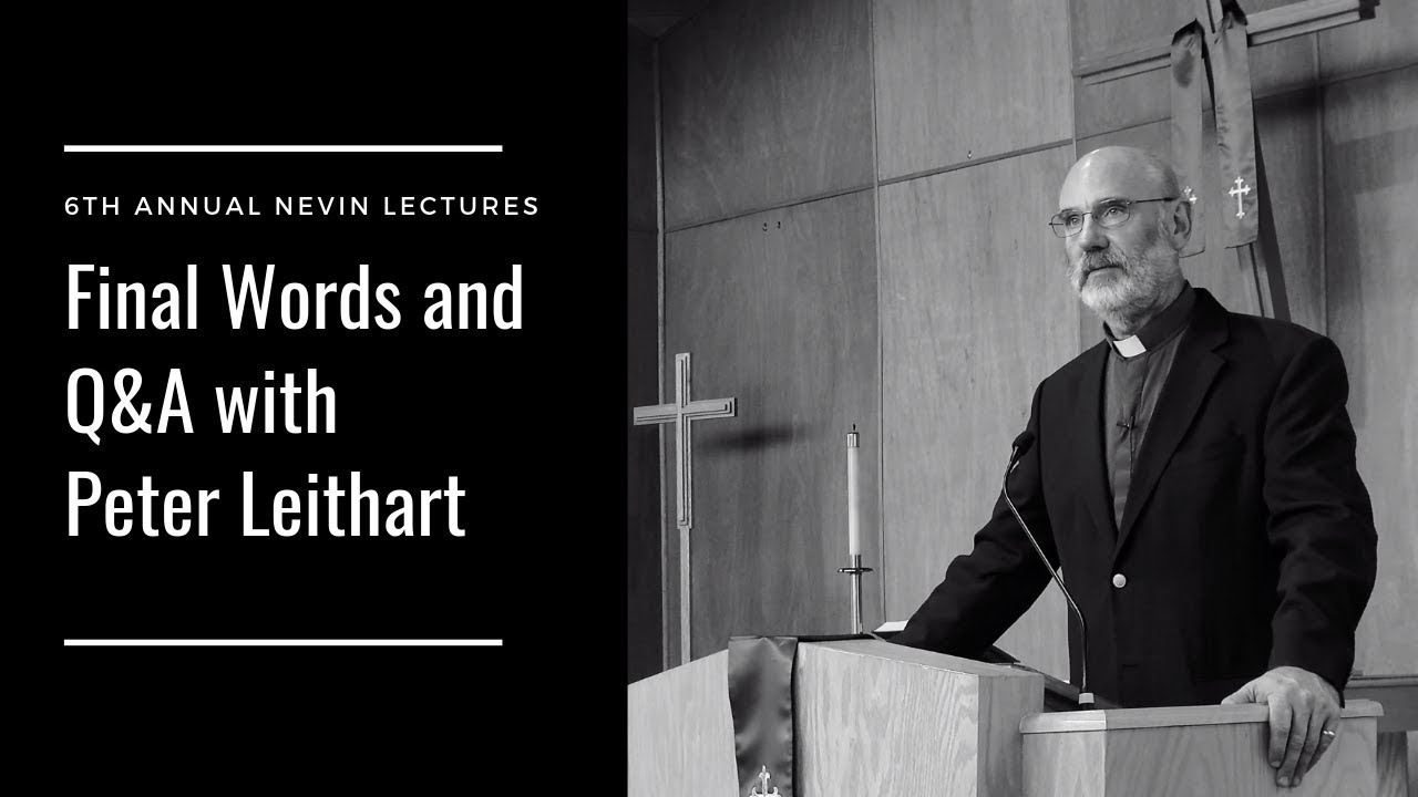 Final Words and Q&A with Peter Leithart: 6th Annual Nevin Lectures ...