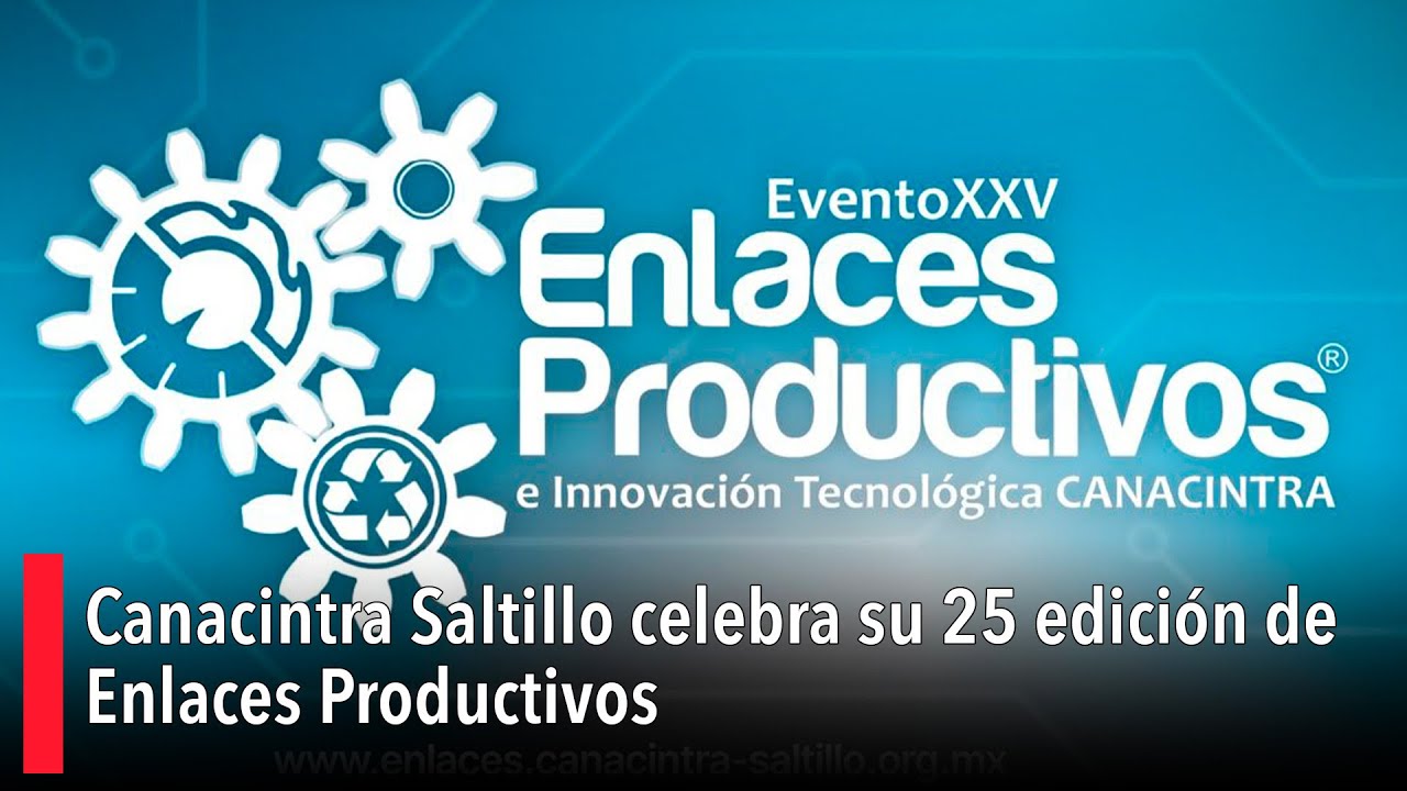 Canacintra Saltillo celebra su 25 edición de Enlaces Productivos - YouTube