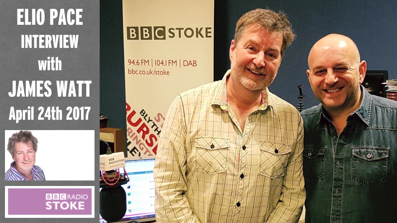 ELIO PACE - Interview w/James Watt on BBC Radio Stoke (Apr 24th 2017) - YouTube