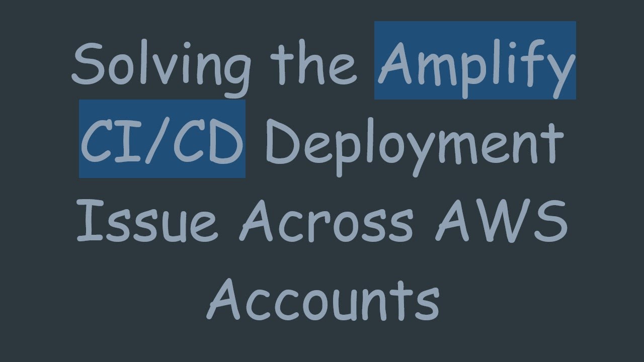 Solving the Amplify CI/CD Deployment Issue Across AWS Accounts - YouTube