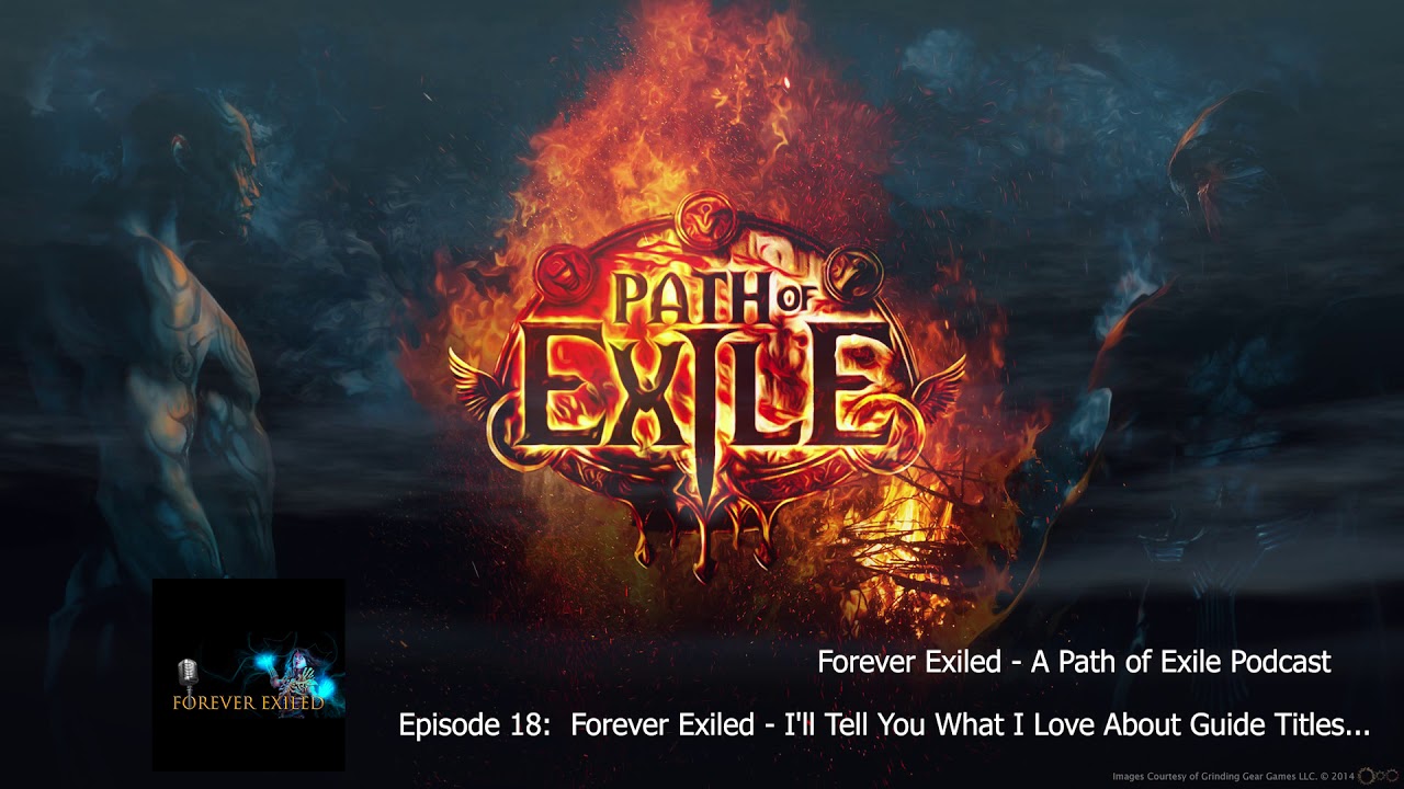 Forever Exiled - A Path of Exile (POE) Podcast - I'll Tell You What I ...