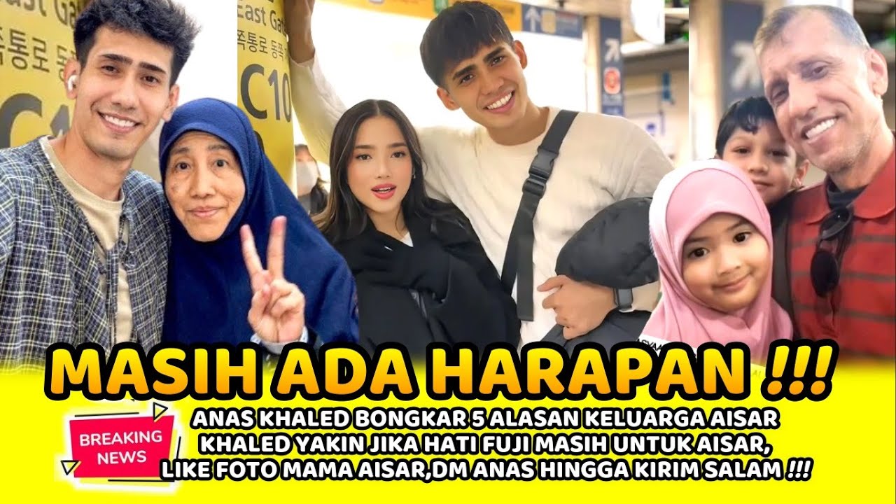 ANAS KHALED BONGKAR 5 ALASAN KELUARGA AISAR YAKIN JIKA HATI FUJI MASIH UNTUK AISAR - YouTube