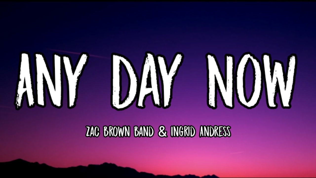 Zac Brown Band & Ingrid Andress - Any Day Now (Lyrics) - YouTube