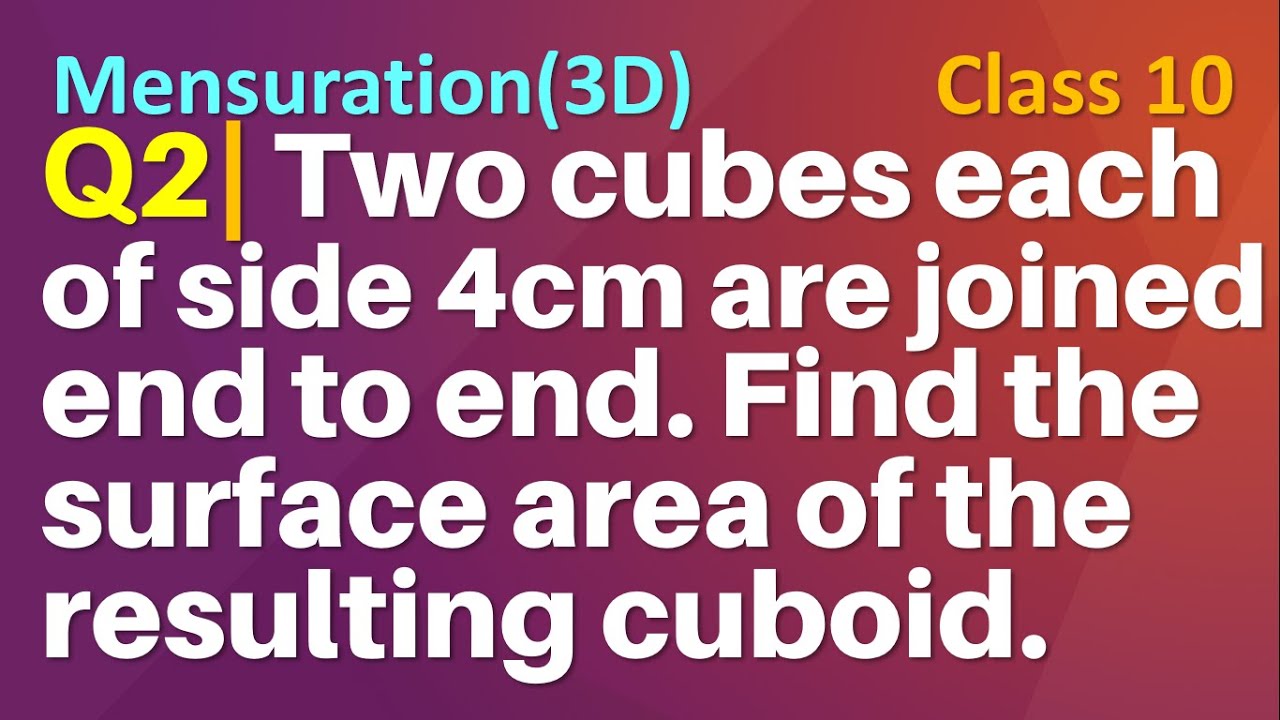Q2 | Two cubes each of side 4 cm are joined end to end Find the surface ...