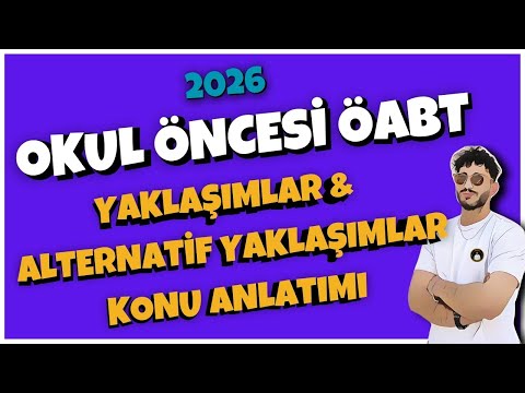 25) OKUL ÖNCESİ ÖABT - YAKLAŞIMLAR ve ALTERNATİF YAKLAŞIMLAR KONU ANLATIMI - Birkan IŞIK (2026)