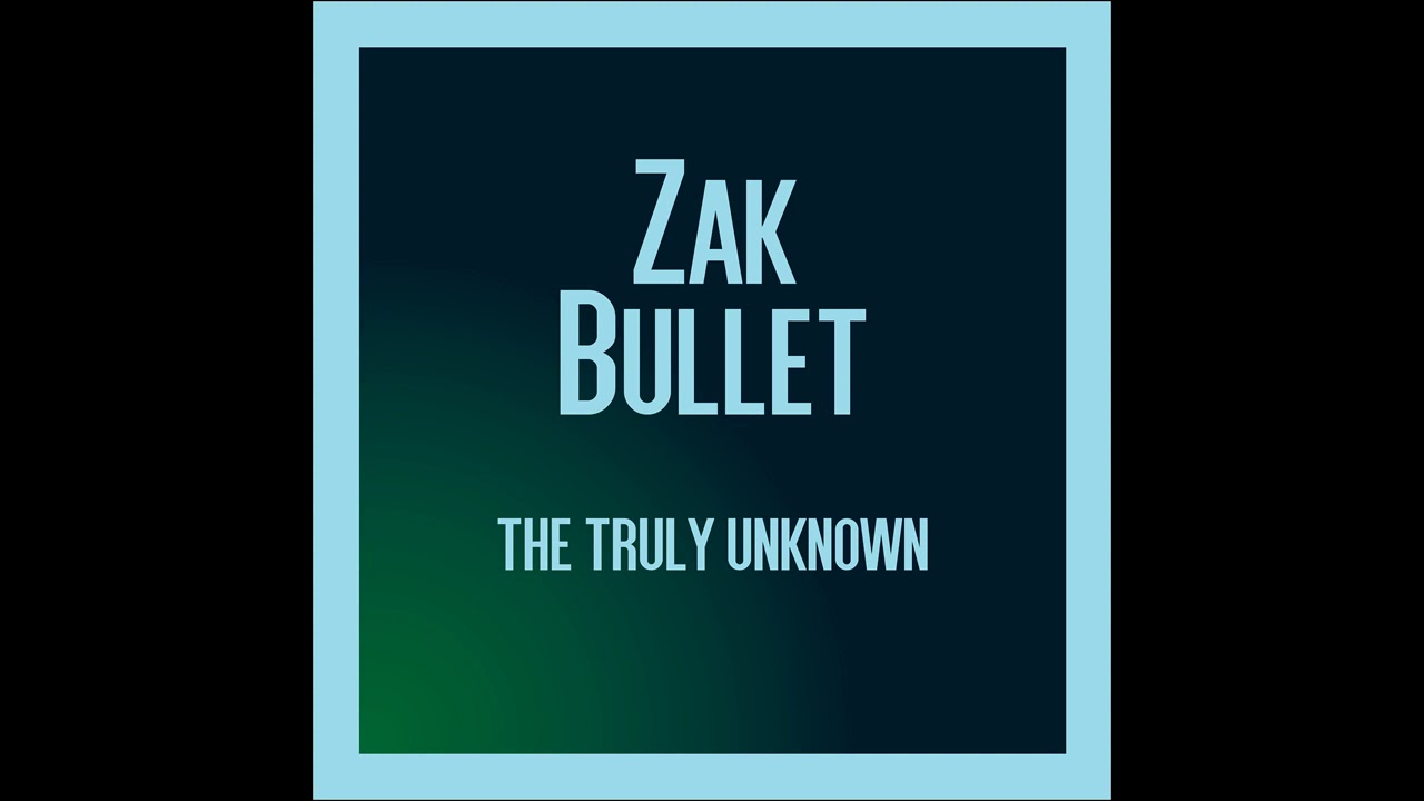 Zak Bullet - The Truly Unknown - YouTube