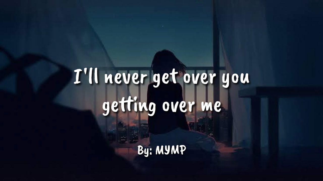 I'll never get over you,getting over me - YouTube