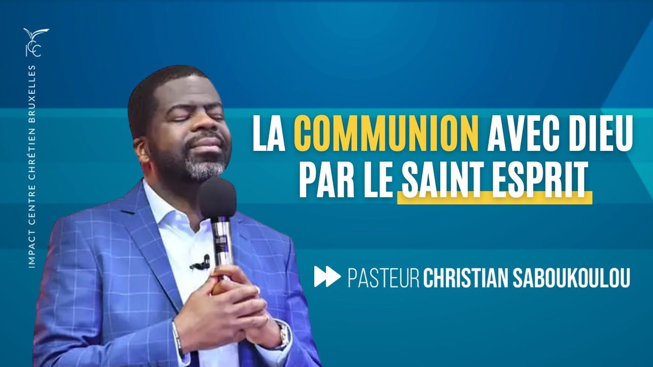LA COMMUNION AVEC DIEU PAR LE SAINT ESPRIT - Ps. Christian SABOUKOULOU ...