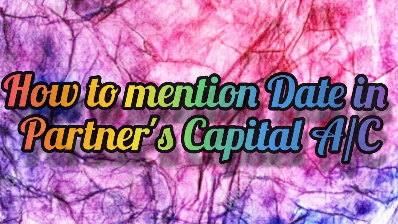 How to mention Date in Partner's Capital A/C - YouTube