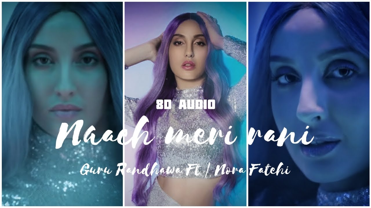 Naach Meri Rani Song [8D AUDIO ] Guru Randhawa Feat. Nora Fatehi ...