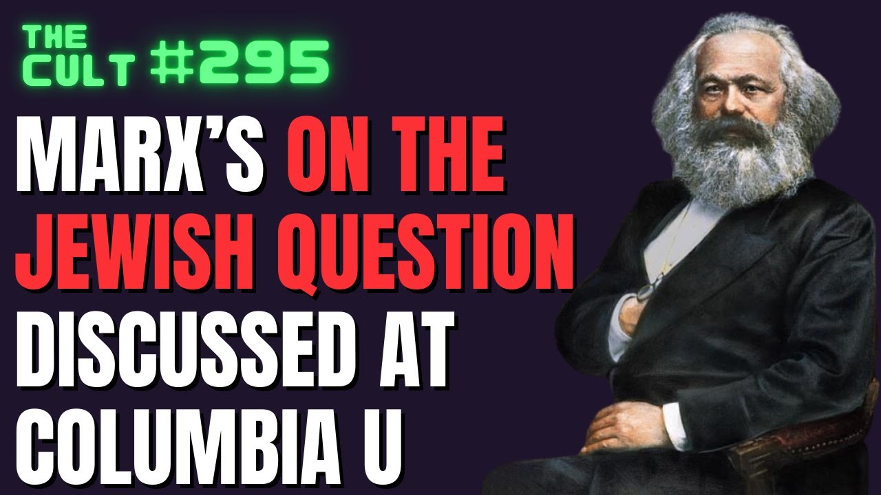The Cult #295: Karl Marx's ON THE JEWISH QUESTION discussed at Columbia ...