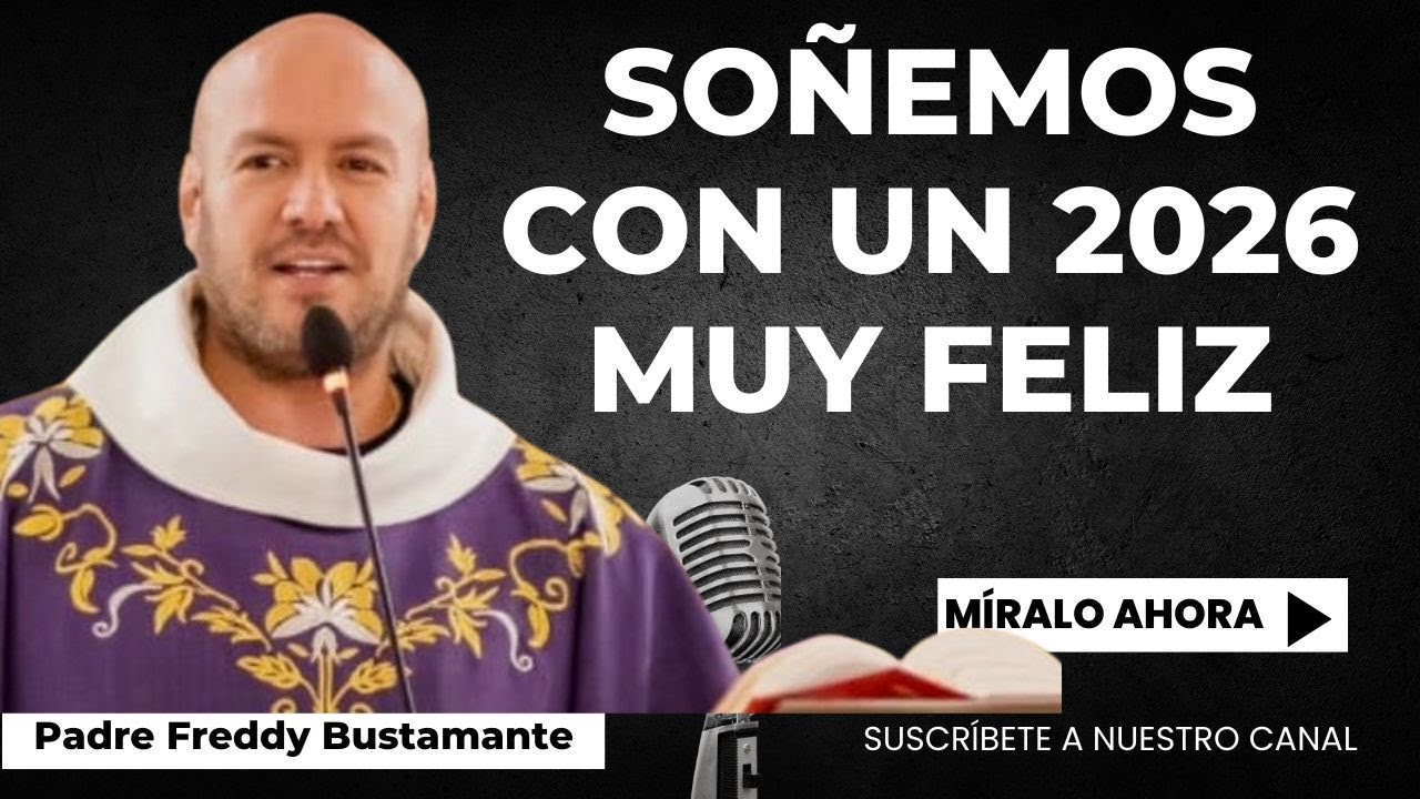 Soñemos con un 2026 muy feliz - Padre Freddy Bustamante - YouTube