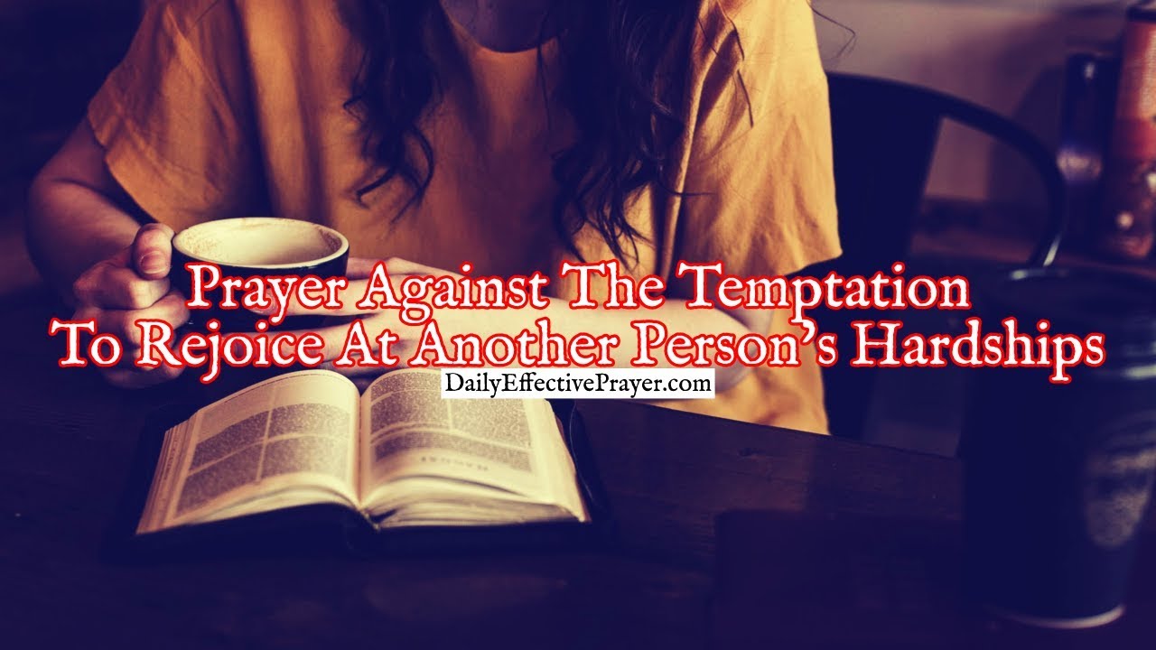 Prayer Against The Temptation To Rejoice At Another Person's Hardships ...