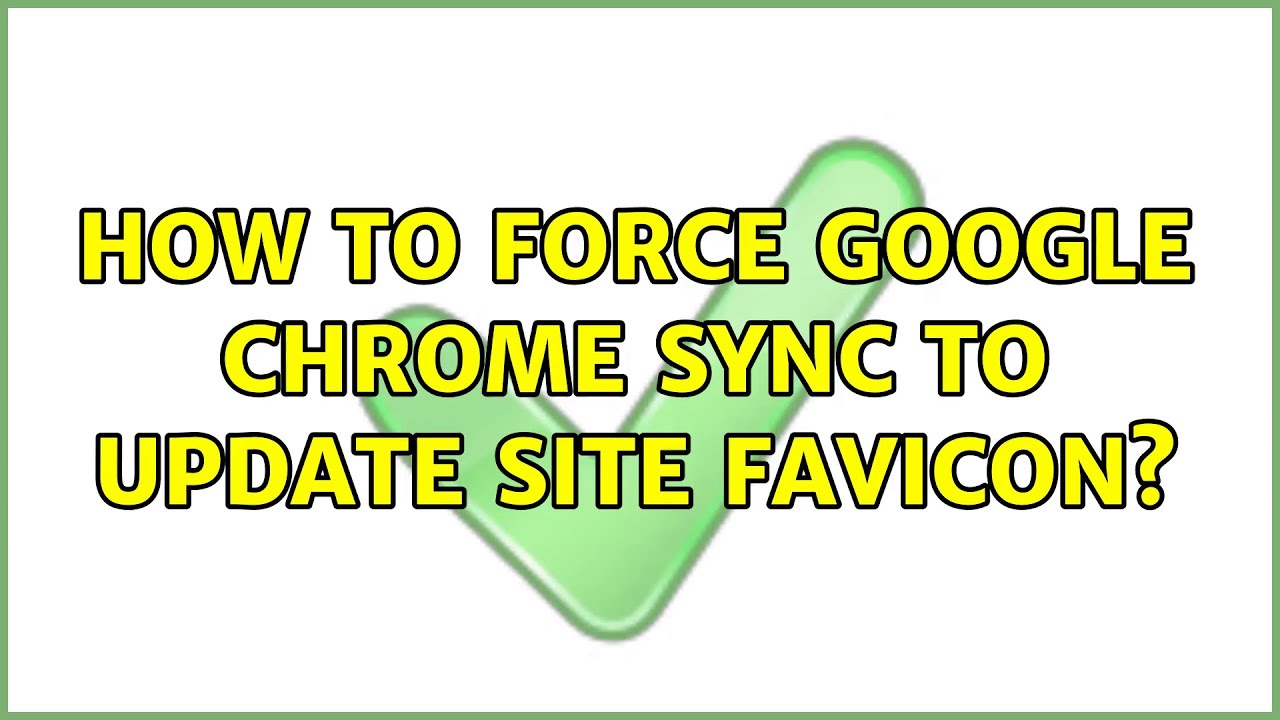 How to force google chrome sync to update site favicon? - YouTube