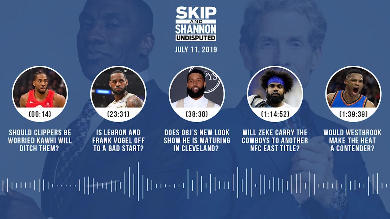 UNDISPUTED Audio Podcast (07.11.19) with Skip Bayless and Shannon ...