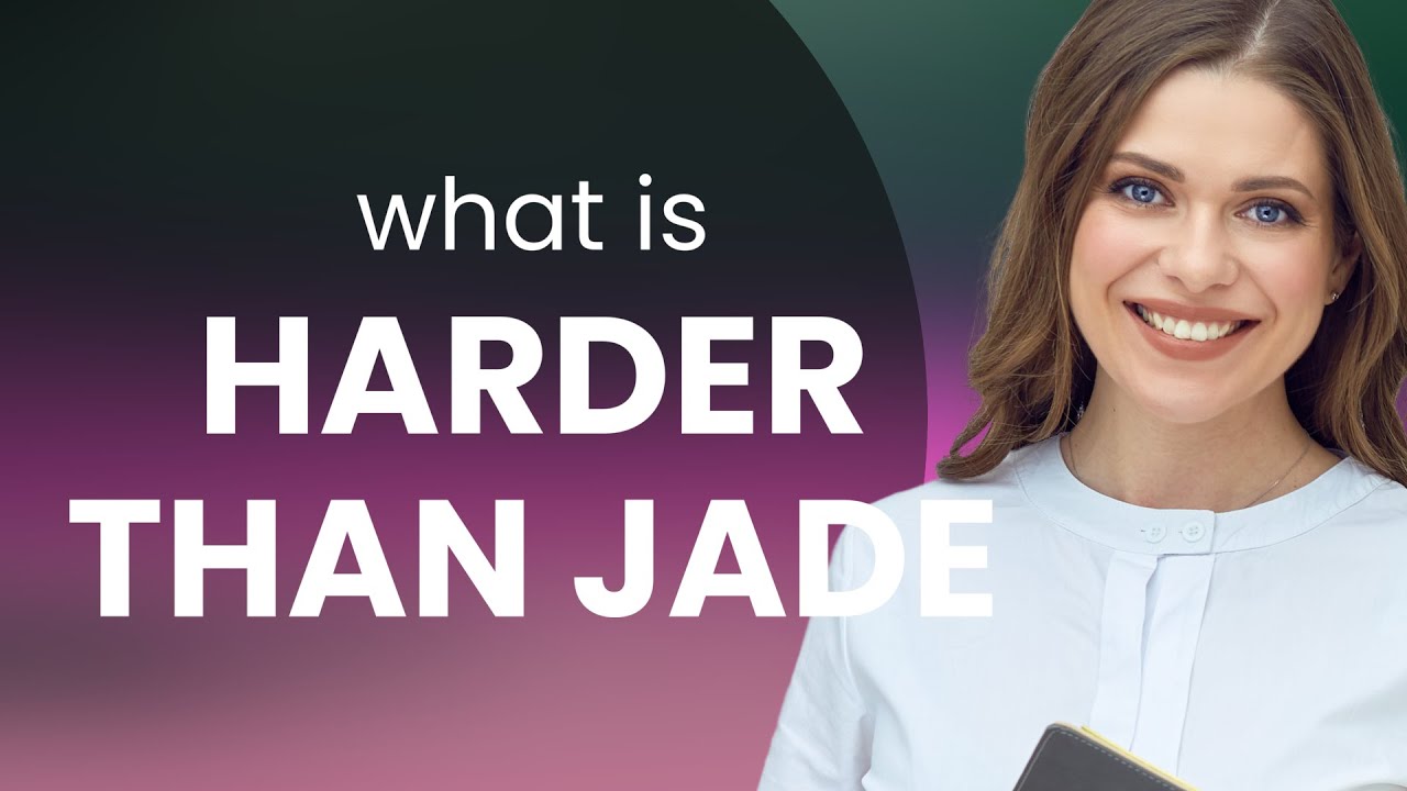 Understanding the Phrase "Harder Than Jade" - YouTube