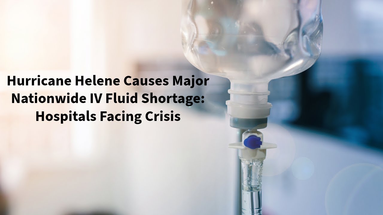 Hurricane Helene Causes Nationwide IV Fluid Shortage: Hospitals Facing ...